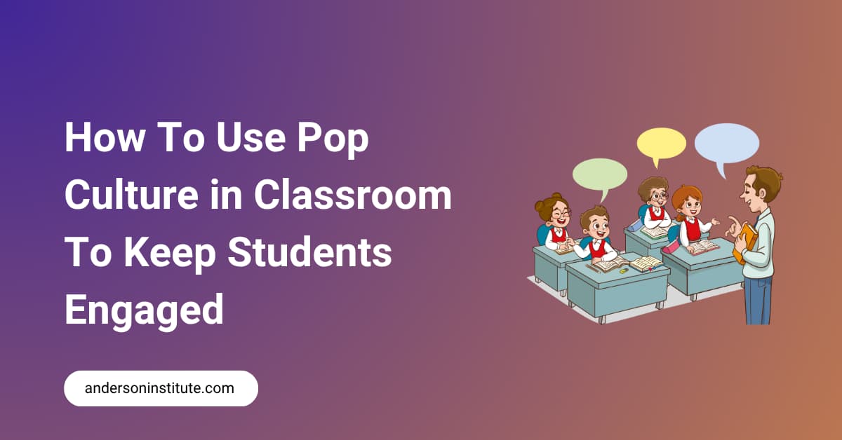 How To Use Pop Culture in Classroom To Keep Students Engaged